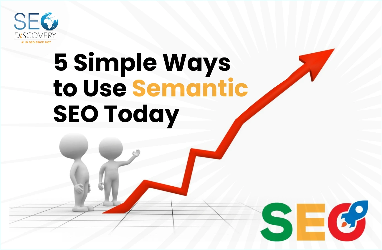 5 Simple Steps to Use Semantic SEO Today | SEO Discovery